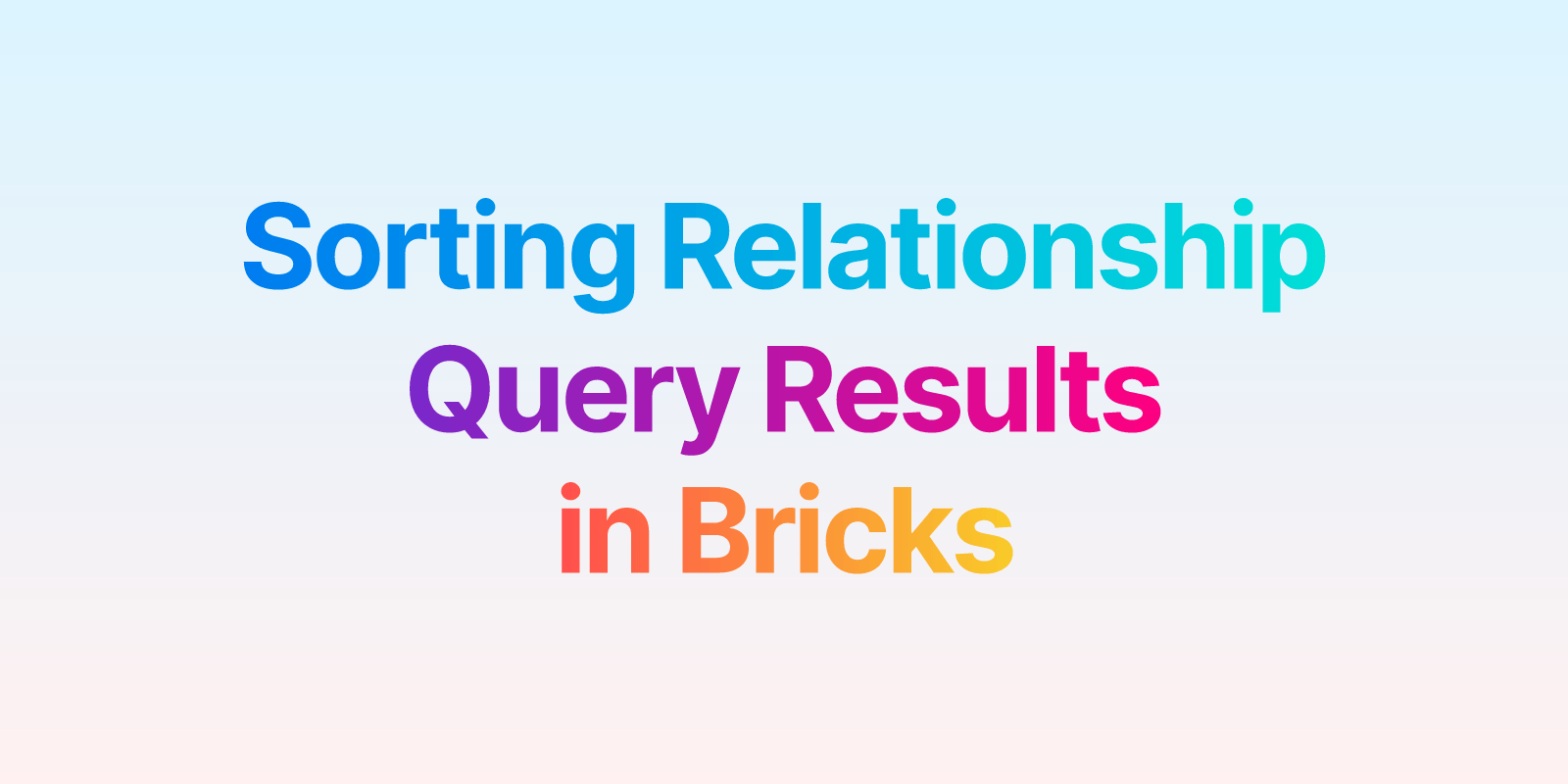 Sorting Relationship Query Results In Bricks Brickslabs